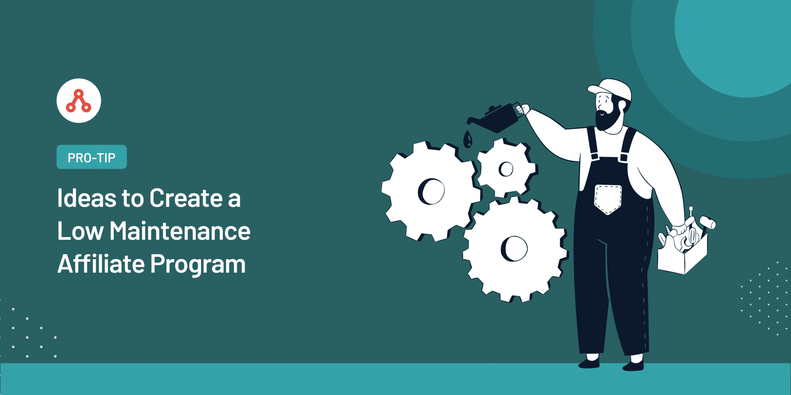 13 Ideas to Create a Low Maintenance Affiliate Program