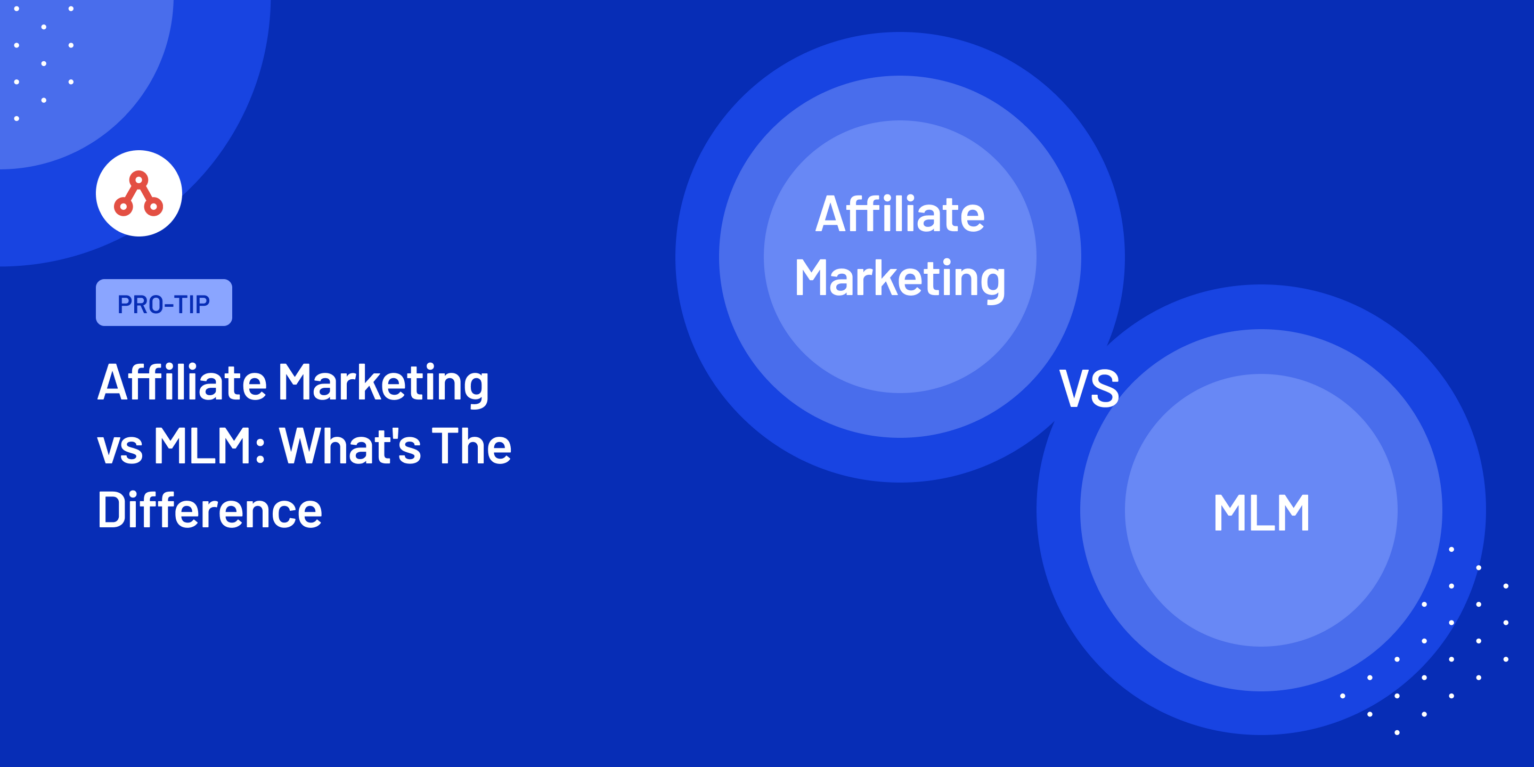 Affiliate Marketing vs. MLM: What’s The Difference